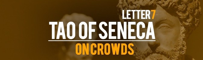 [Stoicism] - Dịch Seneca (7): Tại sao nên tránh đám đông